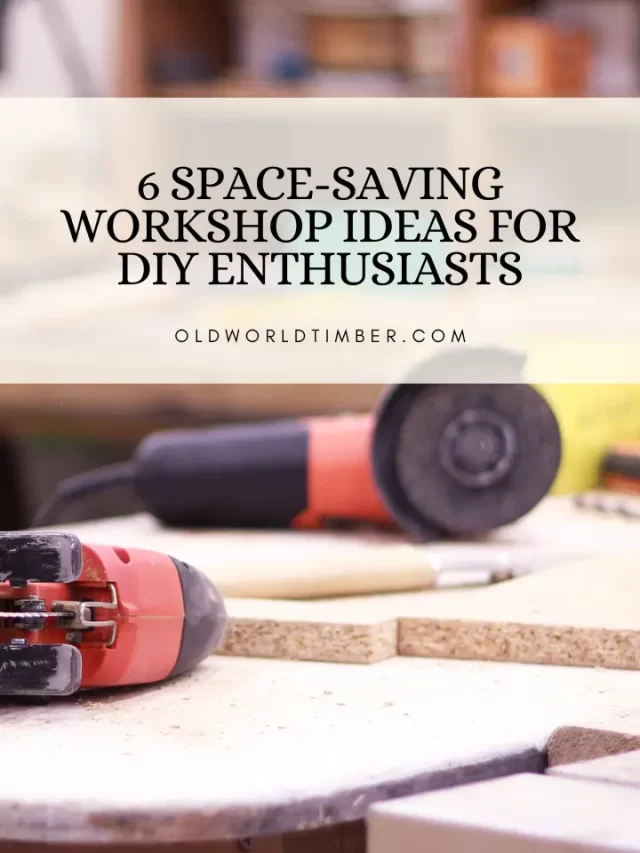 6 Space-Saving Workshop Ideas for DIY Enthusiasts - Old World Timber